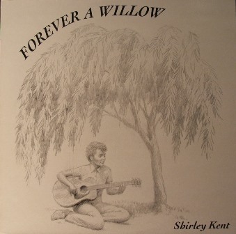 SHIRLEY KENT – Forever A Willow – SORC